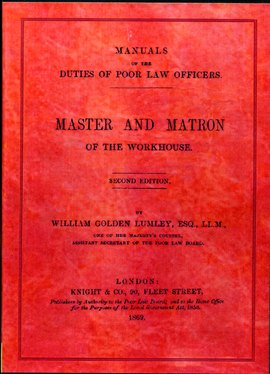 Manuals of the Duties of Poor Law Officers. Master and Matron of the ...