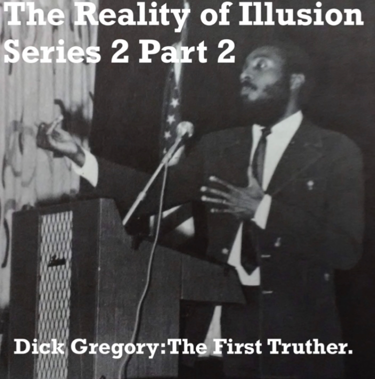 The Reality Of Illusion Series 2 Part 2 Dick Gregory:The First Truther ...