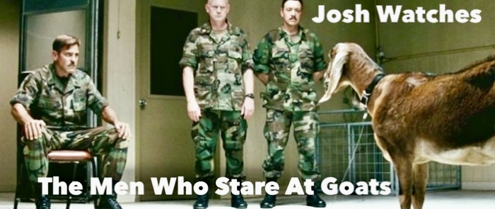 JOSH WATCHES THE MEN WHO STARE AT GOATS | Movies and Videos | Educational